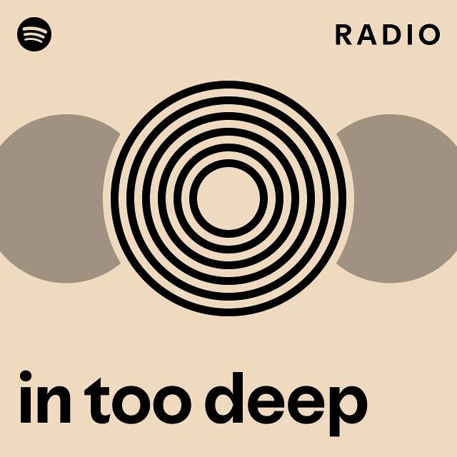 in too deep Radio - playlist by Spotify | Spotify