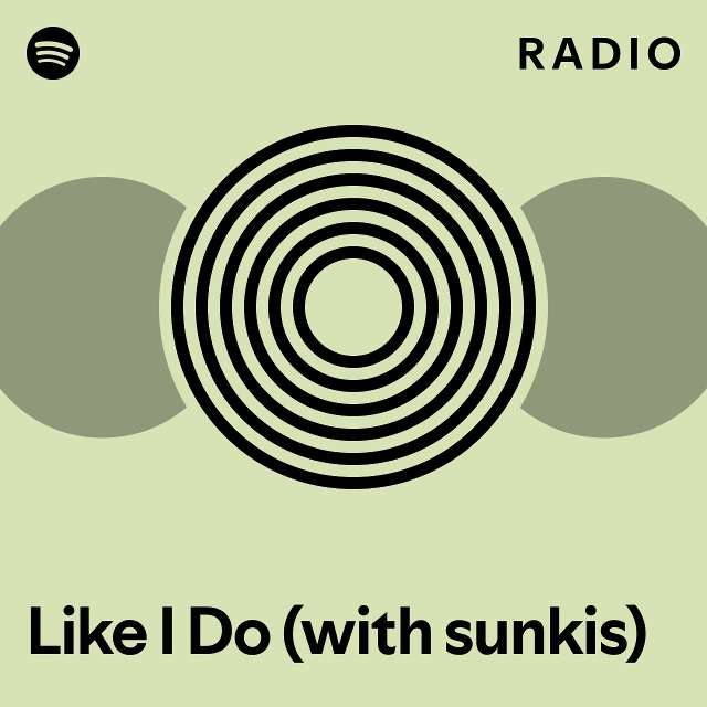 Like I Do (with sunkis) Radio - playlist by Spotify | Spotify