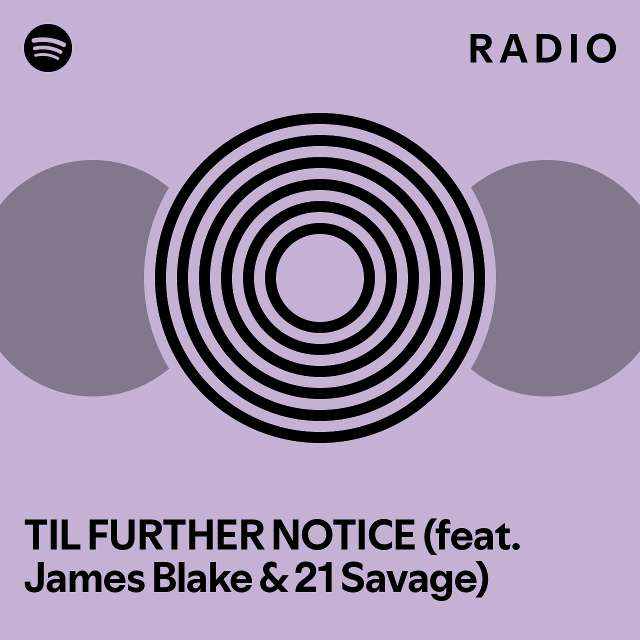 TIL FURTHER NOTICE (feat. James Blake & 21 Savage) Radio - playlist by ...