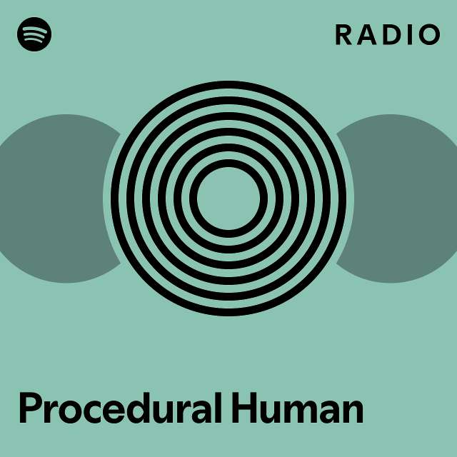 Procedural Human Radio - playlist by Spotify | Spotify