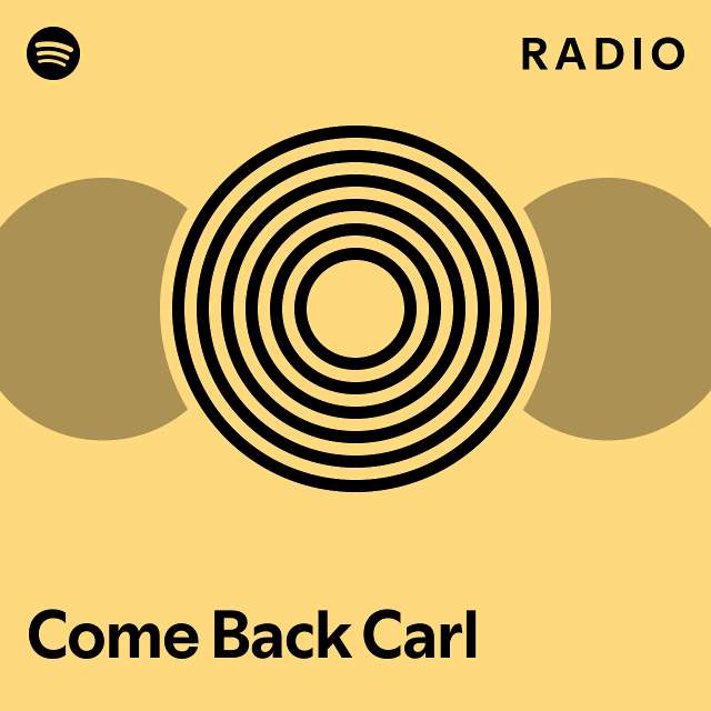 Come Back Carl Radio - playlist by Spotify | Spotify