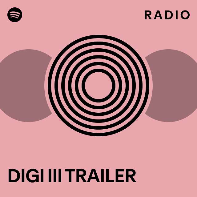 DIGI III TRAILER Radio - playlist by Spotify | Spotify