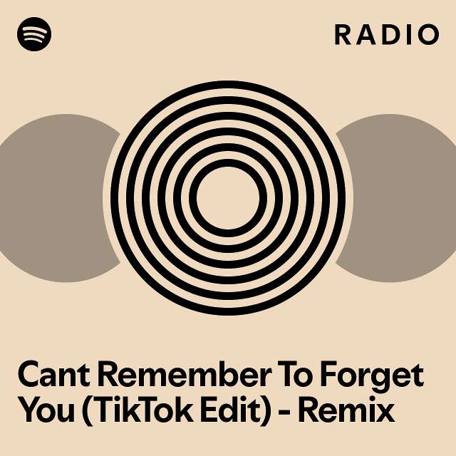 Cant Remember To Forget You (TikTok Edit) - Remix Radio - playlist by Spotify | Spotify