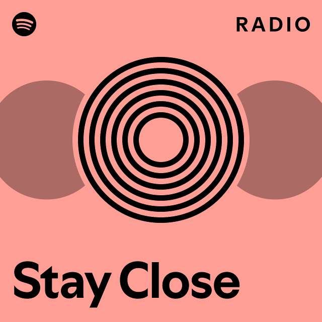 Stay Close Radio - playlist by Spotify | Spotify