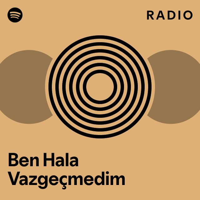 Ben Hala Vazgeçmedim Radio - playlist by Spotify | Spotify