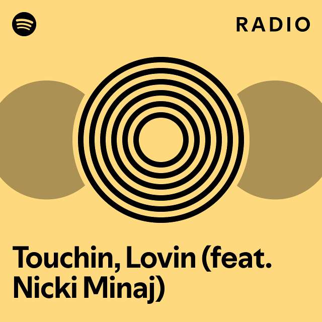 Touchin, Lovin (feat. Nicki Minaj) Radio - playlist by Spotify | Spotify
