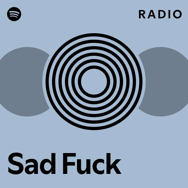 Sad Fuck Radio - playlist by Spotify | Spotify Sad Fuck Radio - playlist by Spotify | Spotify
