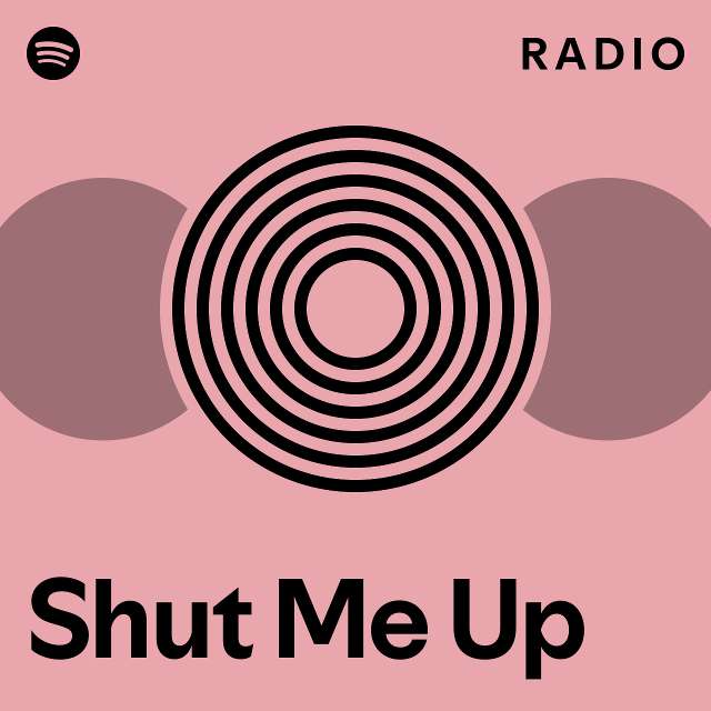 Shut Me Up Radio - playlist by Spotify | Spotify