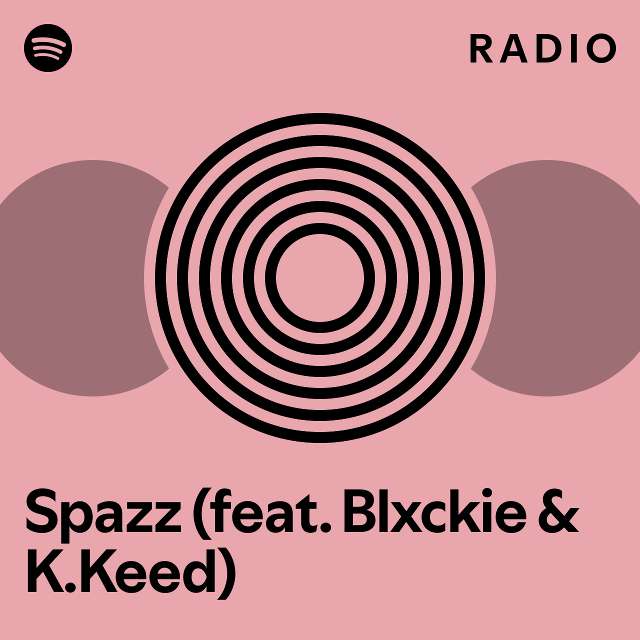 Spazz (feat. Blxckie & K.Keed) Radio - playlist by Spotify | Spotify