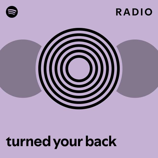 turned your back Radio - playlist by Spotify | Spotify