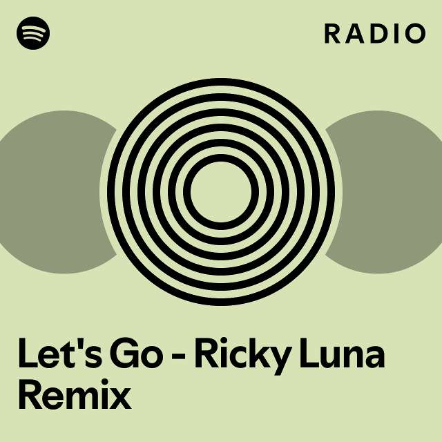 Let's Go - Ricky Luna Remix Radio - playlist by Spotify | Spotify