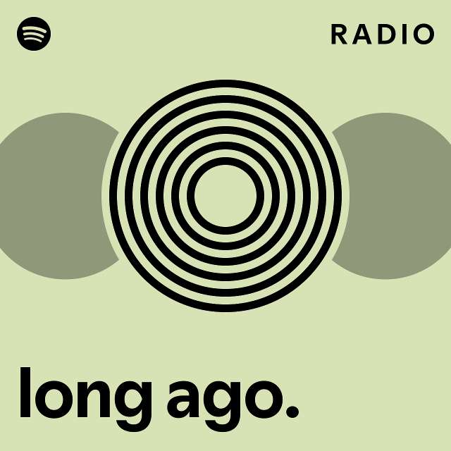 long ago. Radio - playlist by Spotify | Spotify