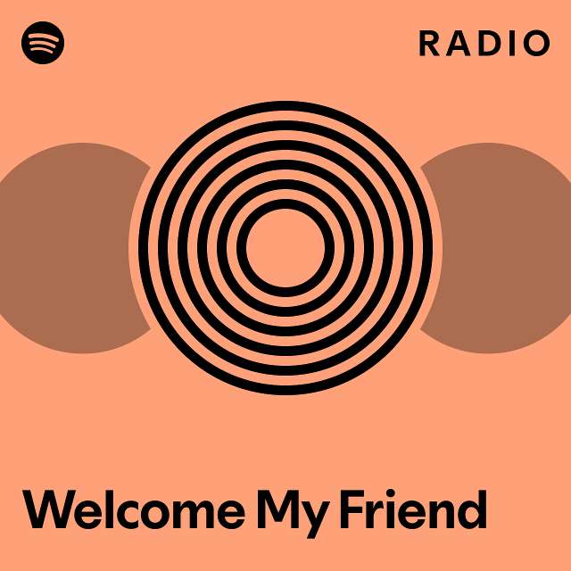 Welcome My Friend Radio - playlist by Spotify | Spotify