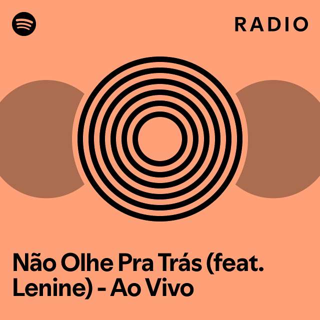 Não Olhe Pra Trás (feat. Lenine) - Ao Vivo Radio - playlist by Spotify | Spotify