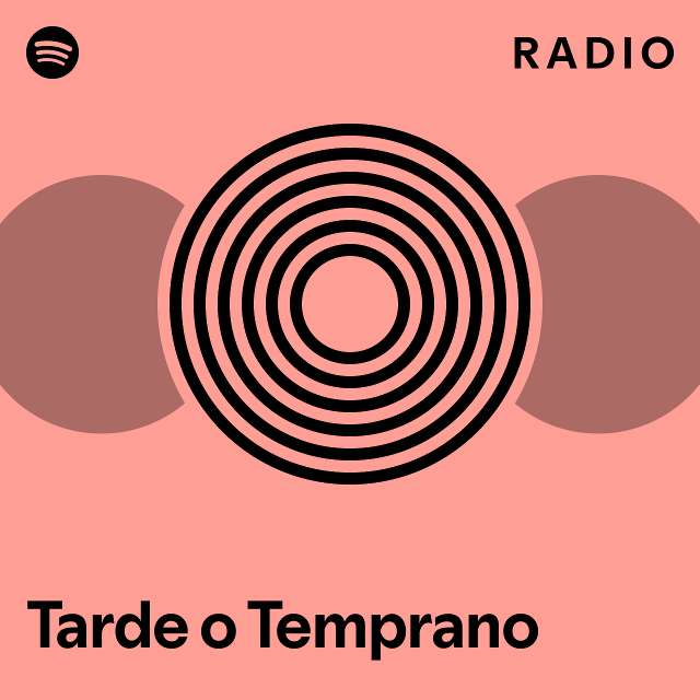 Tarde o Temprano Radio - playlist by Spotify | Spotify
