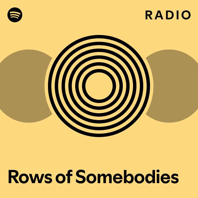 Rows of Somebodies Radio - playlist by Spotify | Spotify