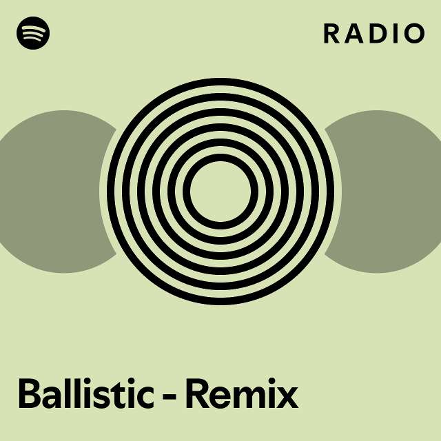 Ballistic - Remix Radio - playlist by Spotify | Spotify