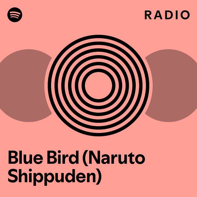 Blue Bird (Naruto Shippuden) Radio - playlist by Spotify | Spotify