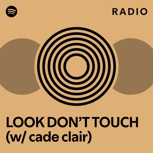 LOOK DON’T TOUCH (w/ cade clair) Radio - playlist by Spotify | Spotify