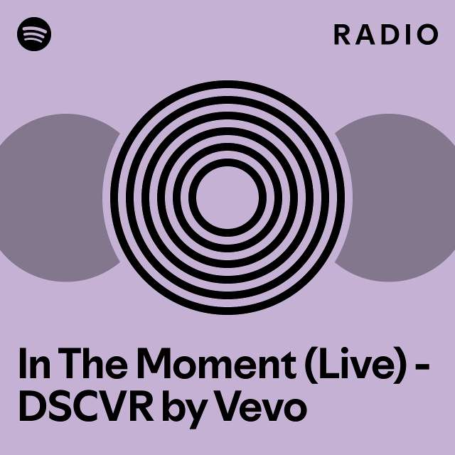 In The Moment (Live) - DSCVR by Vevo Radio - playlist by Spotify | Spotify