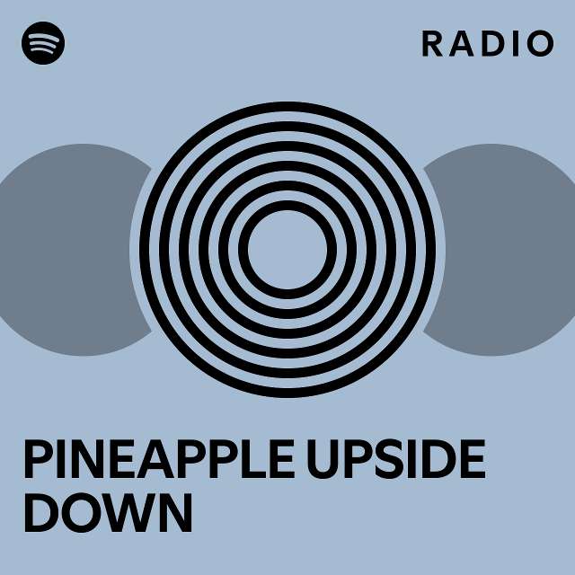 PINEAPPLE UPSIDE DOWN Radio - playlist by Spotify | Spotify