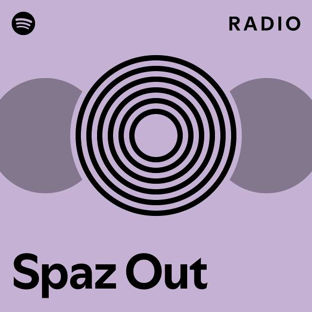 Spaz Out Radio - playlist by Spotify | Spotify