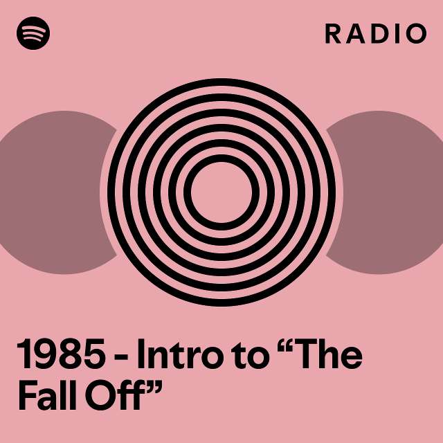 1985 - Intro to “The Fall Off” Radio - playlist by Spotify | Spotify