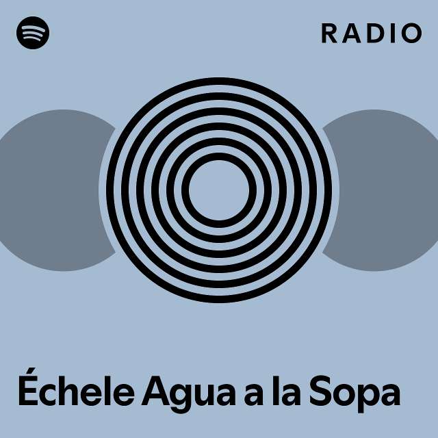 Échele Agua a la Sopa Radio - playlist by Spotify | Spotify