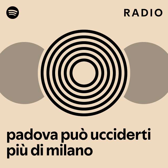 padova può ucciderti più di milano Radio - playlist by Spotify | Spotify padova può ucciderti più di milano Radio - playlist by Spotify | Spotify