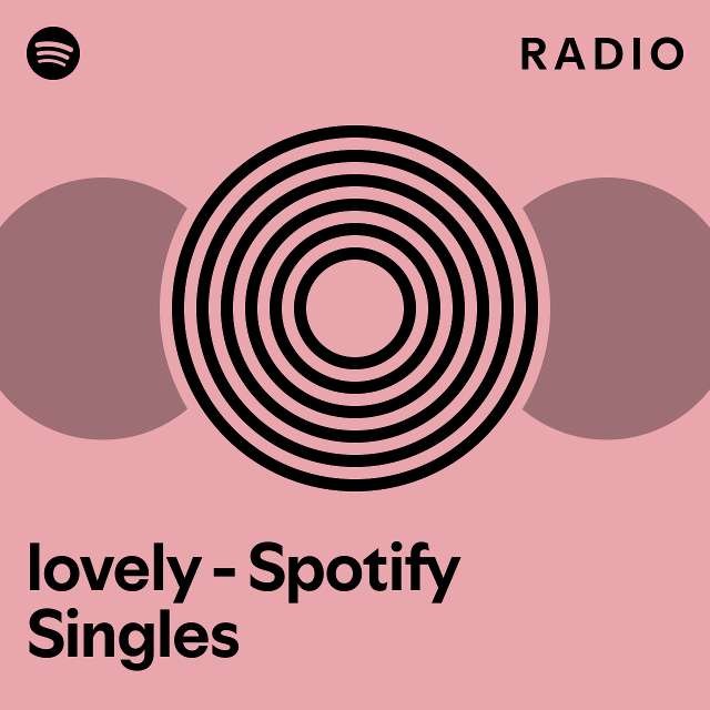 lovely - Spotify Singles Radio - playlist by Spotify | Spotify