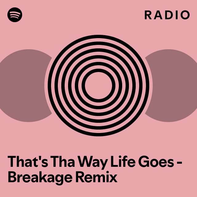 That's Tha Way Life Goes - Breakage Remix Radio - playlist by Spotify ...
