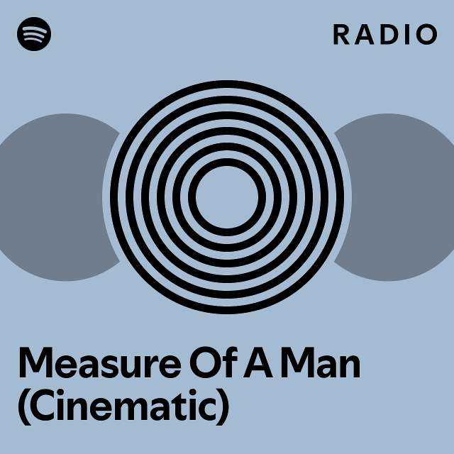 Measure Of A Man (Cinematic) Radio - playlist by Spotify | Spotify