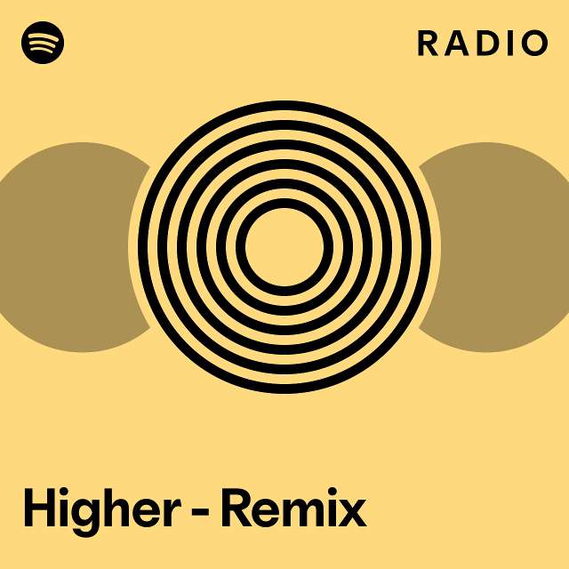 Higher - Remix Radio - playlist by Spotify | Spotify