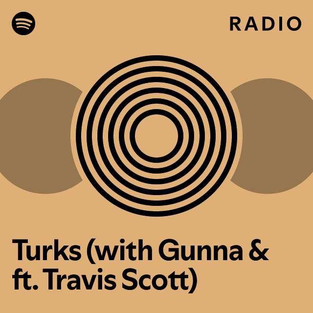 Turks (with Gunna & ft. Travis Scott) Radio - playlist by Spotify | Spotify