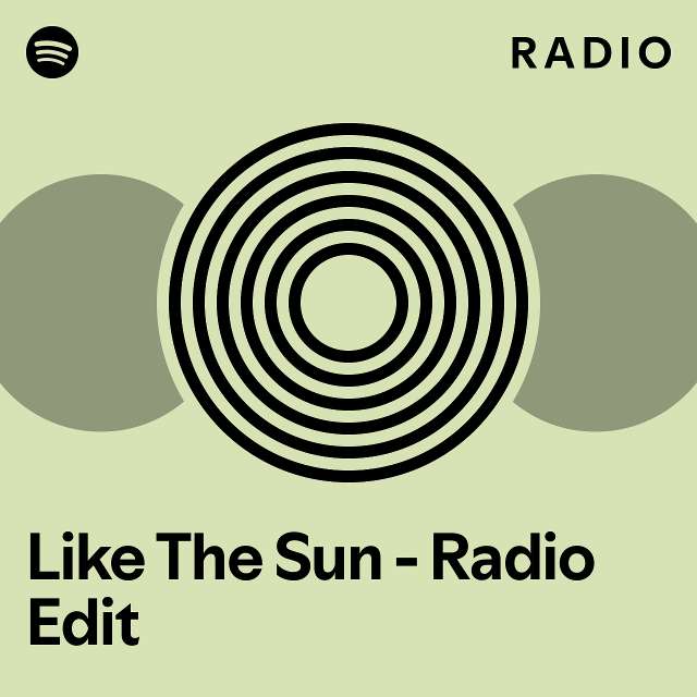 Like The Sun - Radio Edit Radio - playlist by Spotify | Spotify