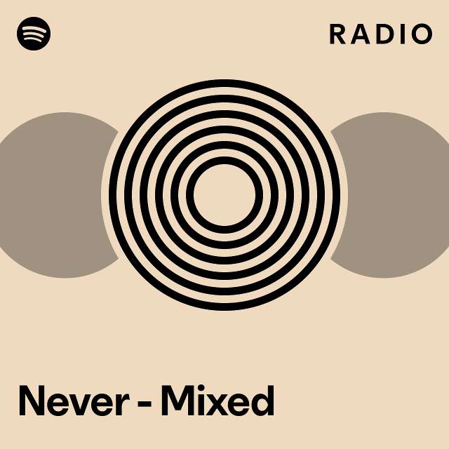 Never - Mixed Radio - playlist by Spotify | Spotify