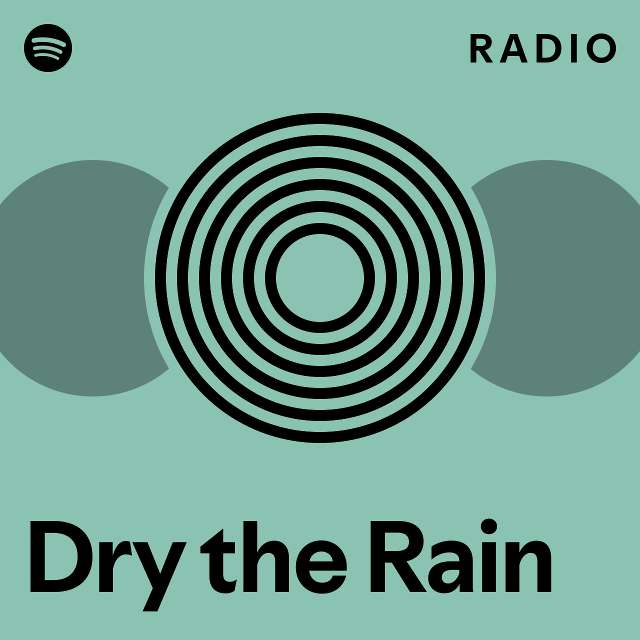 Dry the Rain Radio - playlist by Spotify | Spotify