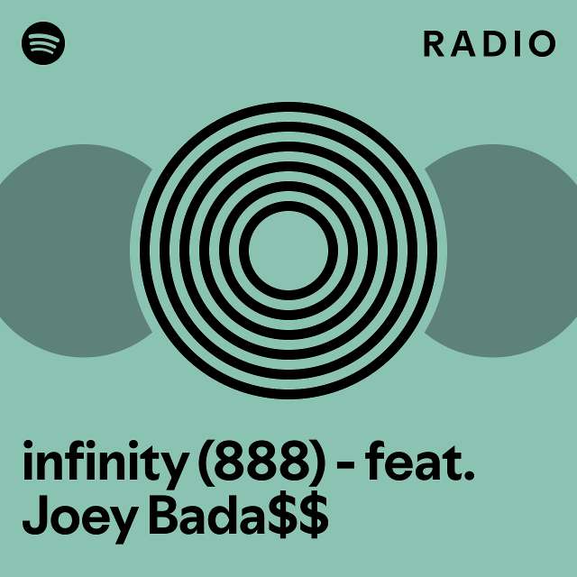 infinity (888) - feat. Joey Bada$$ Radio - playlist by Spotify | Spotify