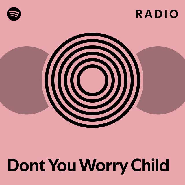 Dont You Worry Child Radio - playlist by Spotify | Spotify