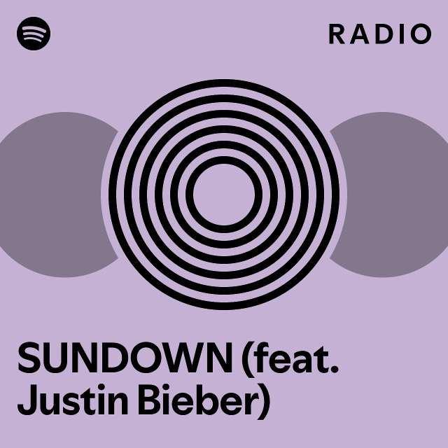 SUNDOWN (feat. Justin Bieber) Radio - playlist by Spotify | Spotify