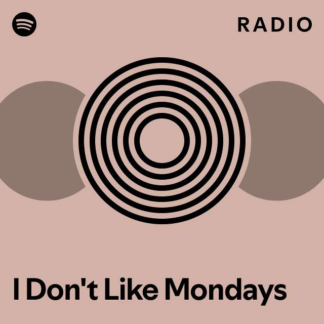 I Don't Like Mondays Radio - playlist by Spotify | Spotify