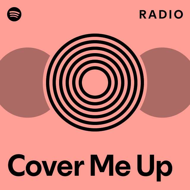Cover Me Up Radio - playlist by Spotify | Spotify