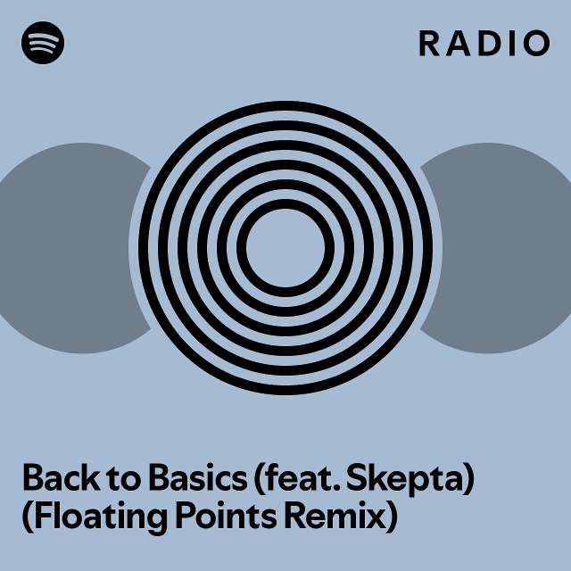 Back to Basics (feat. Skepta) (Floating Points Remix) Radio - playlist ...
