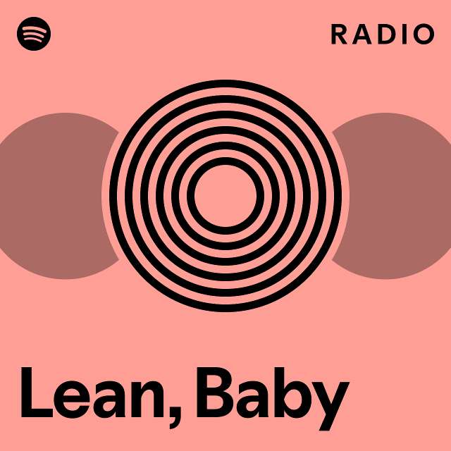 Lean, Baby Radio - playlist by Spotify | Spotify