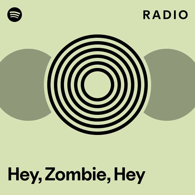 Hey, Zombie, Hey Radio - playlist by Spotify | Spotify