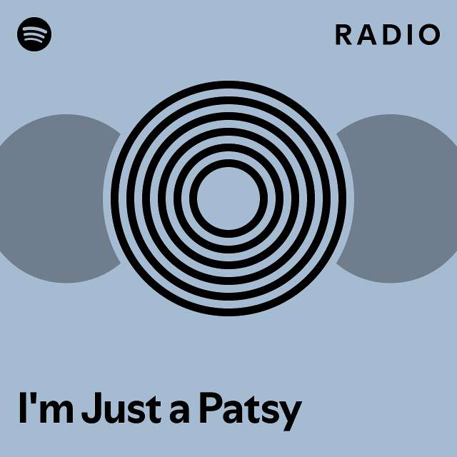 I'm Just a Patsy Radio - playlist by Spotify | Spotify