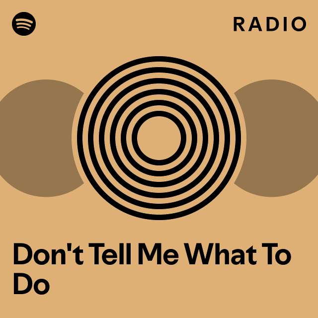 Don't Tell Me What To Do Radio - playlist by Spotify | Spotify