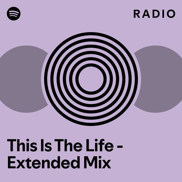 This Is The Life - Extended Mix Radio - playlist by Spotify | Spotify