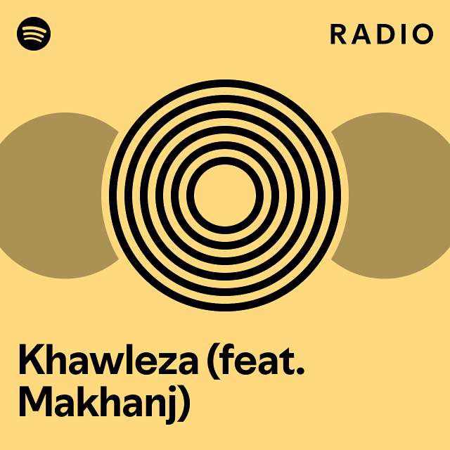 Khawleza (feat. Makhanj) Radio - playlist by Spotify | Spotify