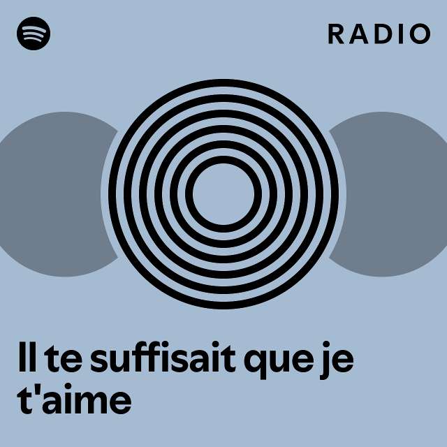 Il te suffisait que je t'aime Radio - playlist by Spotify | Spotify